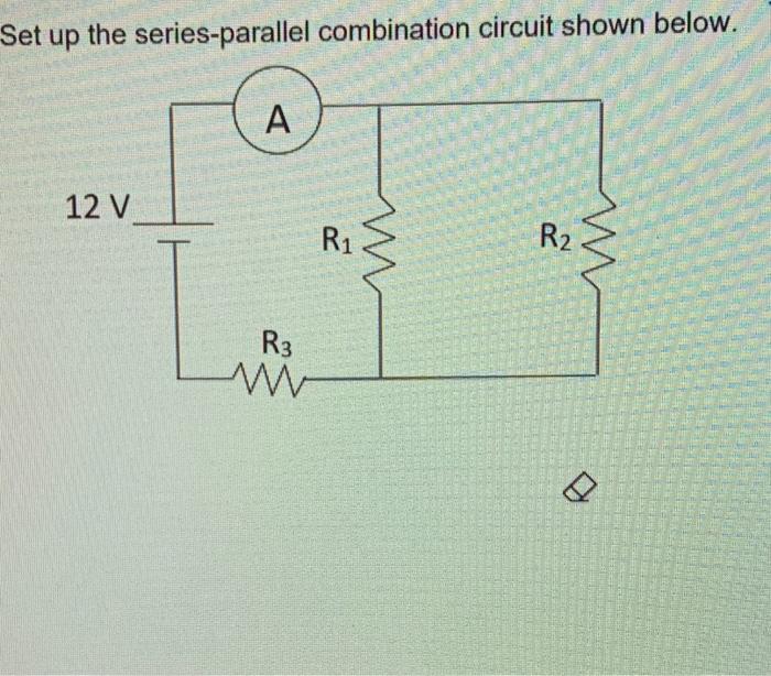 Solved Set up the series-parallel combination circuit shown | Chegg.com