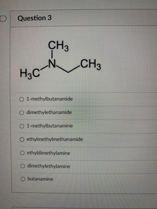 Solved Question 3 CH3 N CH3 Н4С 0 1-methylbutanamide | Chegg.com