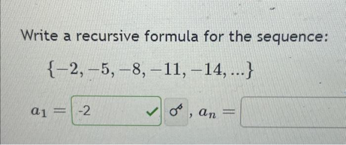 Solved Write a recursive formula for the sequence: {-2,-5, | Chegg.com