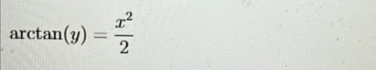 Solved arctan(y)=x22Find the derivative | Chegg.com