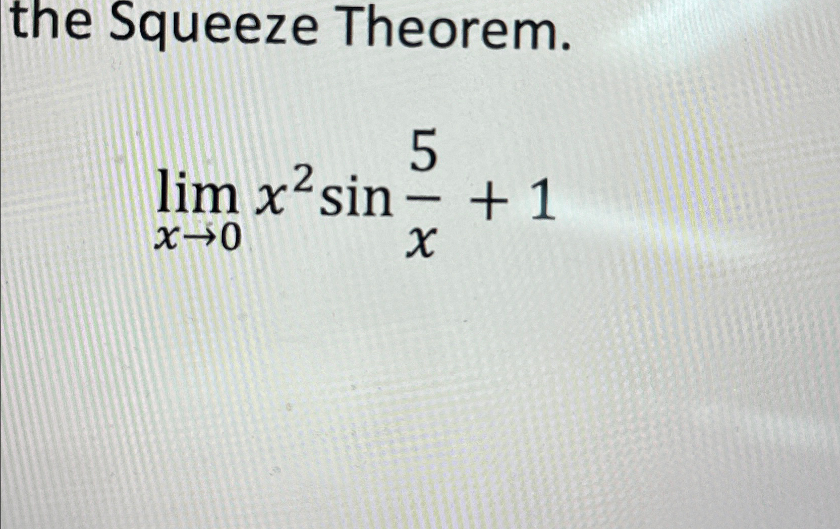 Solved the Squeeze Theorem.limx→0x2sin5x+1 | Chegg.com