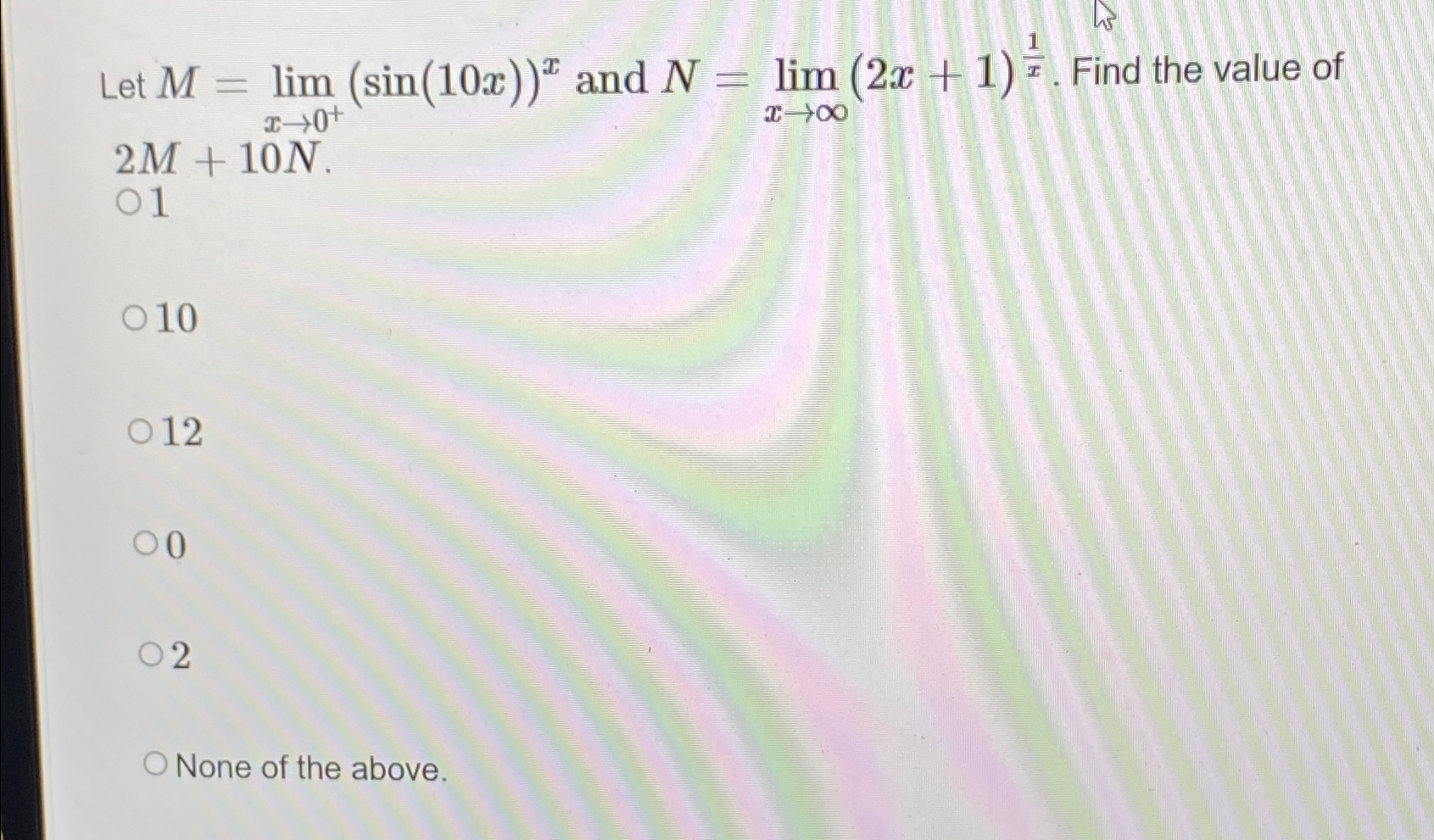 Solved Let M=limx→0+(sin(10x))x ﻿and N=limx→∞(2x+1)1x. ﻿Find | Chegg.com