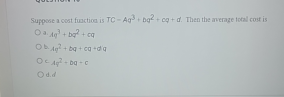 Solved Suppose a cost function is TC=Aq3+bq2+cq+d. ﻿Then the | Chegg.com