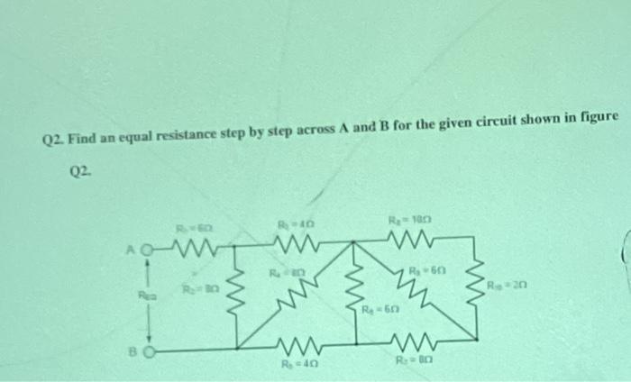 Solved Q2. Find an equal resistance step by step across A | Chegg.com