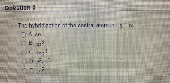 Solved Question 3 The hybridization of the central atom in 1 | Chegg.com