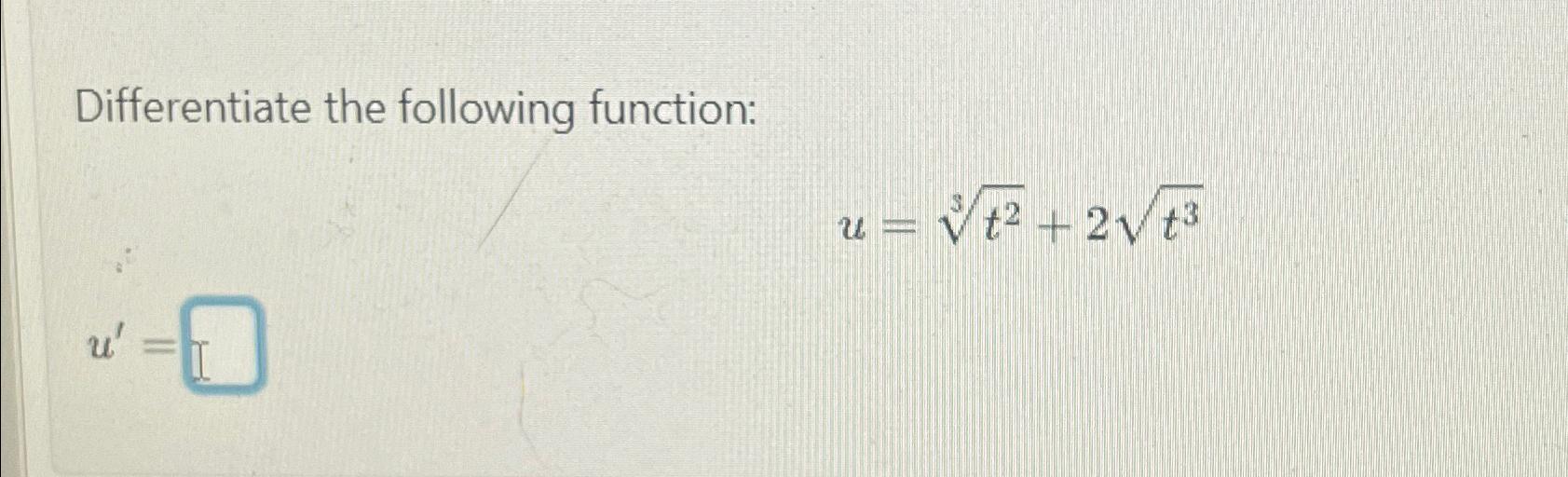 Solved Differentiate the following function:u=t23+2t32u'= | Chegg.com