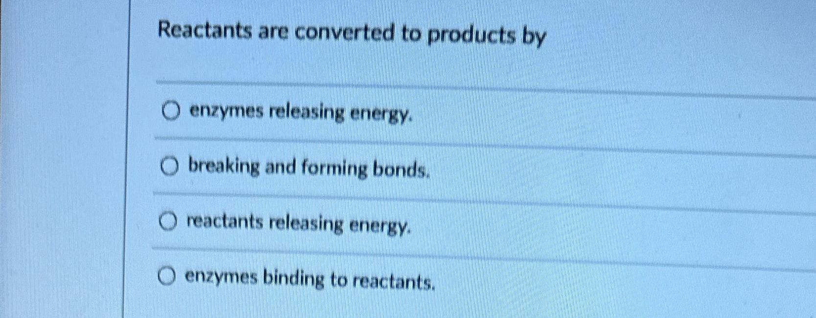 Solved Reactants are converted to products byenzymes | Chegg.com
