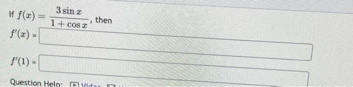 Solved If f(x)=1+cosx3sinx, then f′(x)=f′(1)= | Chegg.com