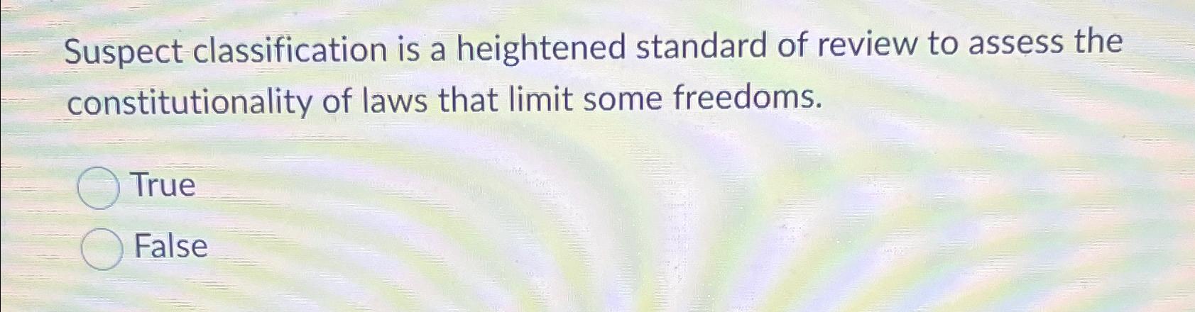 Solved Suspect classification is a heightened standard of | Chegg.com