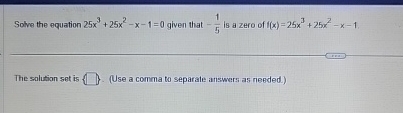 Solved Solve the equation 25x3+25x2-x-1=0 ﻿given that -15 | Chegg.com
