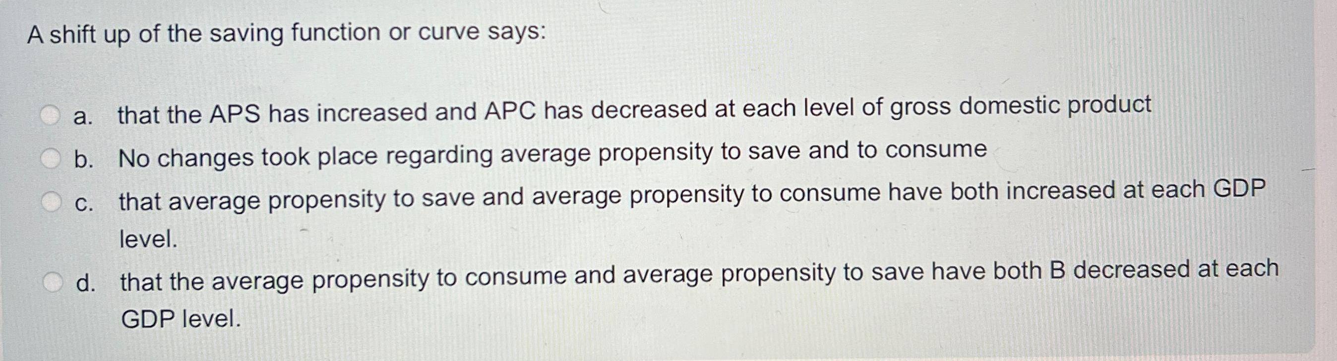Solved A shift up of the saving function or curve says:a. | Chegg.com