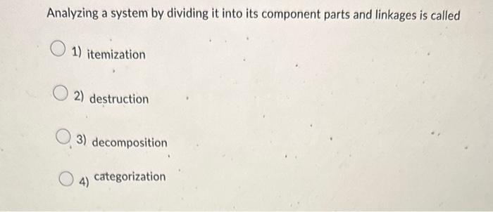 Solved Analyzing a system by dividing it into its component | Chegg.com