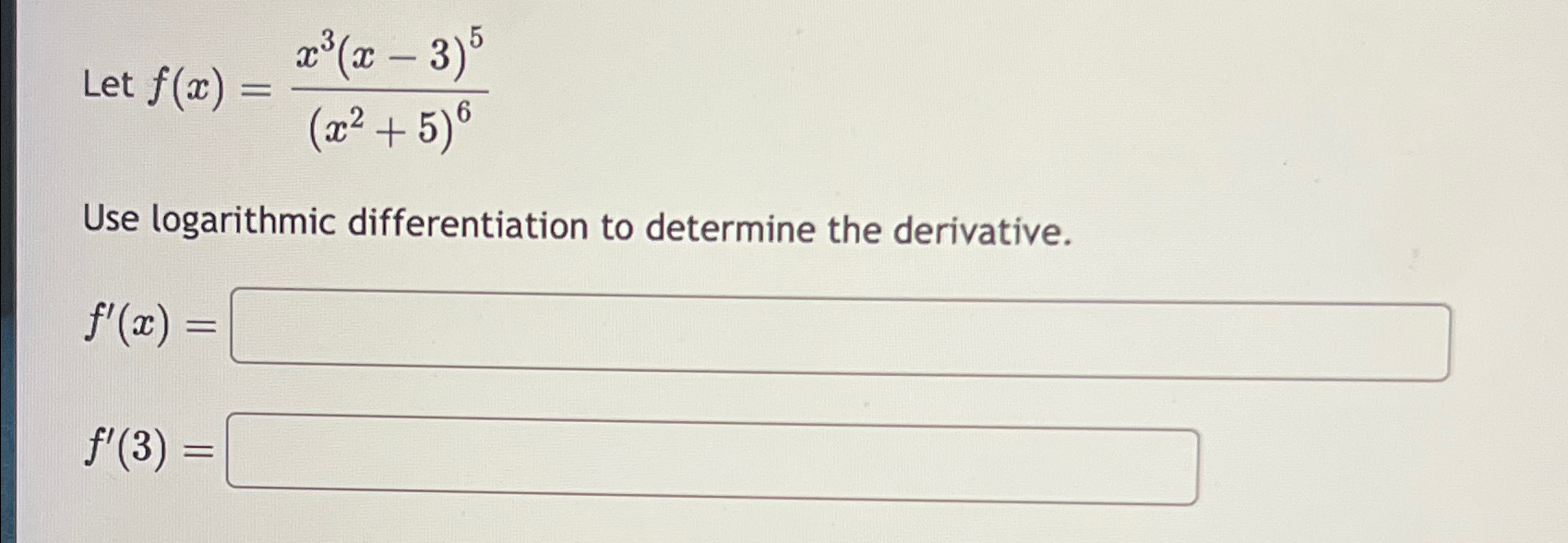 Solved Let f(x)=x3(x-3)5(x2+5)6Use logarithmic | Chegg.com