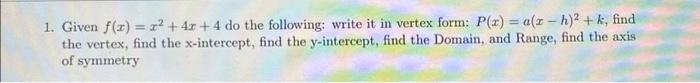 Solved 1. Given f(x) = x² + 4x + 4 do the following: write | Chegg.com
