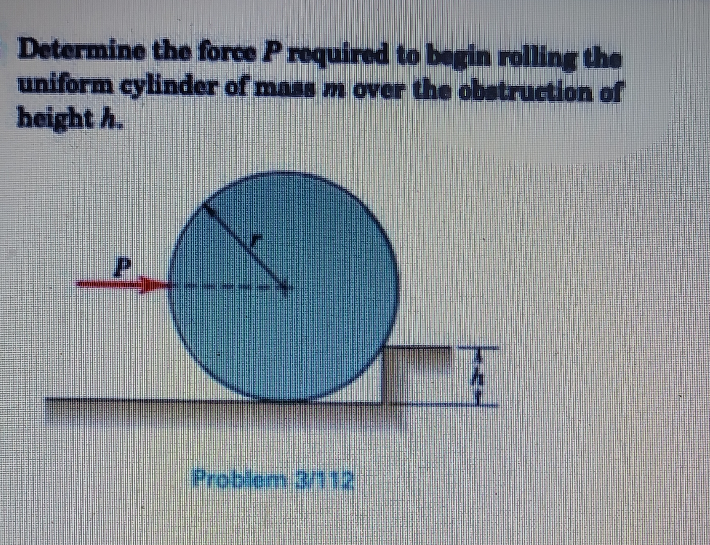 Solved Determine the foree P ﻿required to begin rolling the | Chegg.com