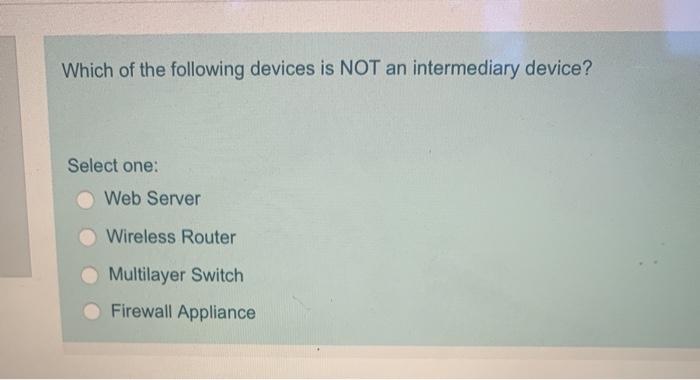 Solved Which of the following devices is NOT an intermediary | Chegg.com