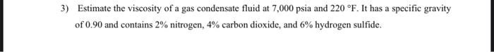 Solved 3) Estimate the viscosity of a gas condensate fluid | Chegg.com