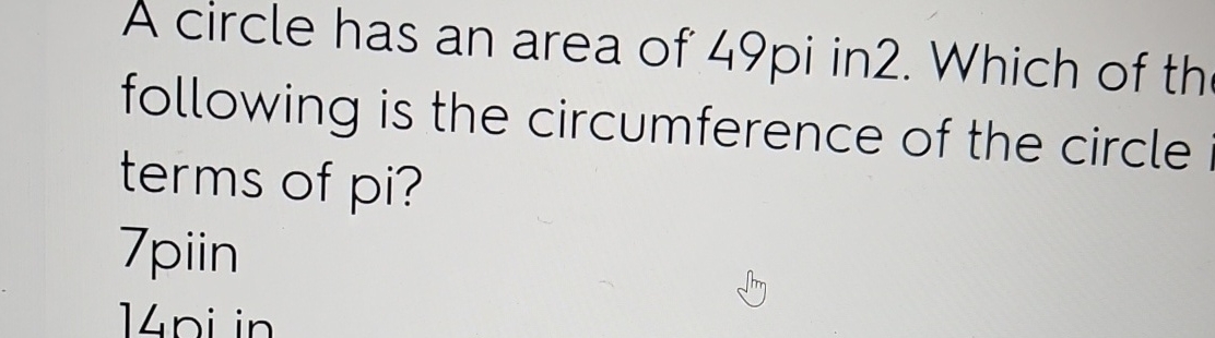 Solved A circle has an area of 49 ﻿pi in 2 . ﻿Which of th | Chegg.com