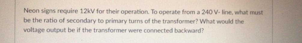 Solved Neon signs require 12kV for their operation. To | Chegg.com