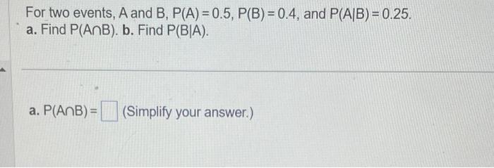 Solved For two events, A and B,P(A)=0.5,P(B)=0.4, and | Chegg.com