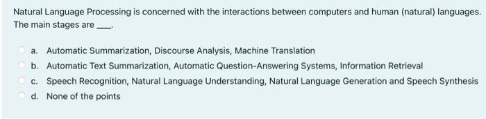 Solved Natural Language Processing is concerned with the | Chegg.com