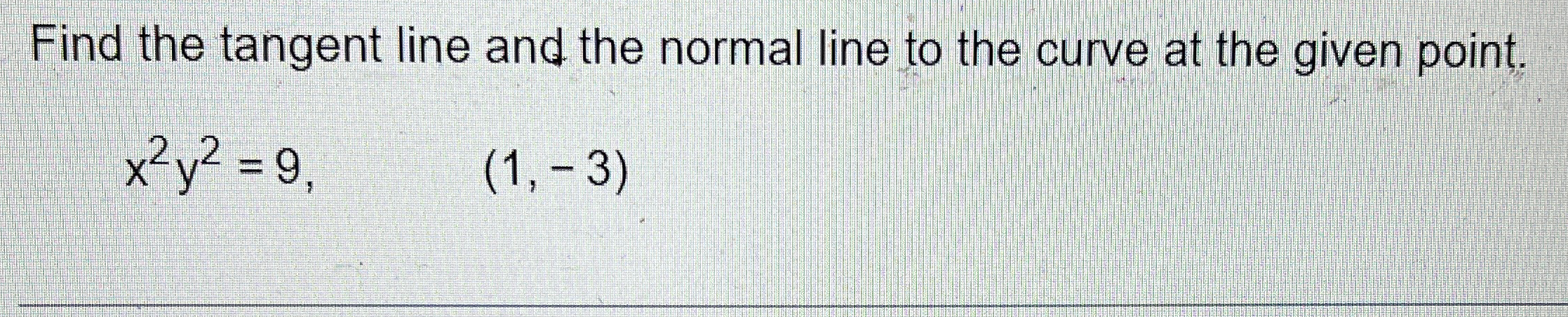 Solved Find the tangent line and the normal line to the | Chegg.com