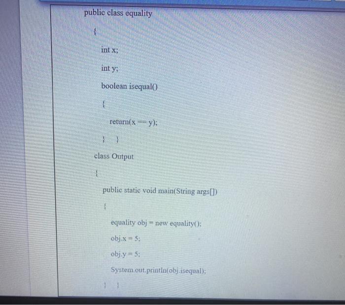 Solved public class equality int x; inty: boolean isequalo | Chegg.com