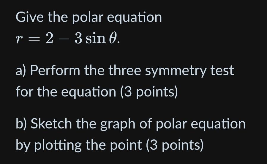 Solved Give the polar equation r=2−3sinθ a) Perform the | Chegg.com