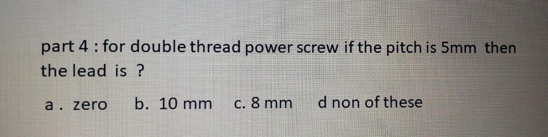 Solved part 4: for double thread power screw if the pitch is | Chegg.com