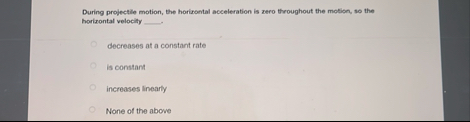 Solved During projectile motion, the horisontal acceleration | Chegg.com