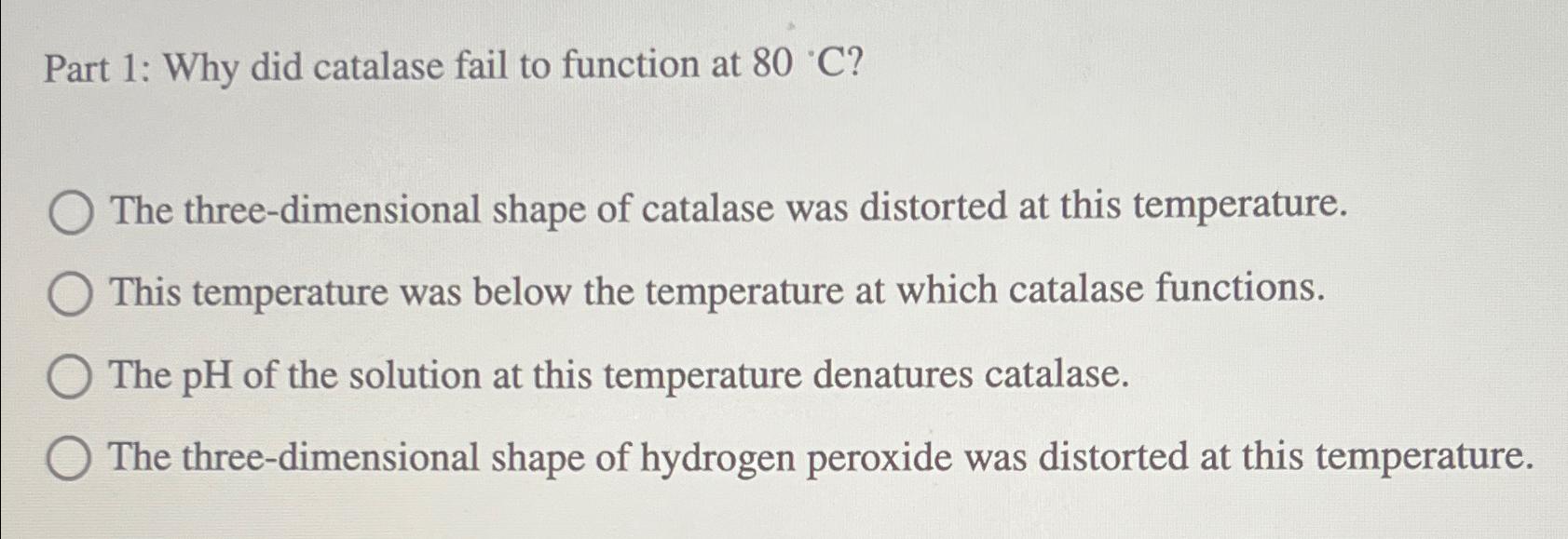 Solved Part 1: Why did catalase fail to function at | Chegg.com