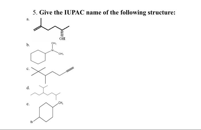 Solved 5. Give the IUPAC name of the following structure: a. | Chegg.com