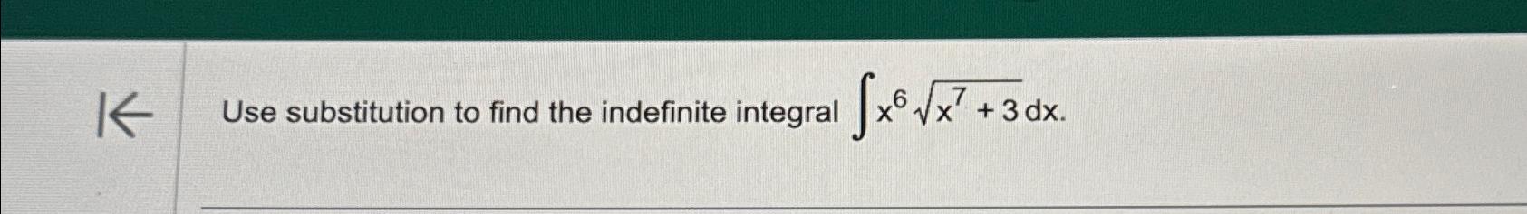 Solved Use substitution to find the indefinite integral | Chegg.com