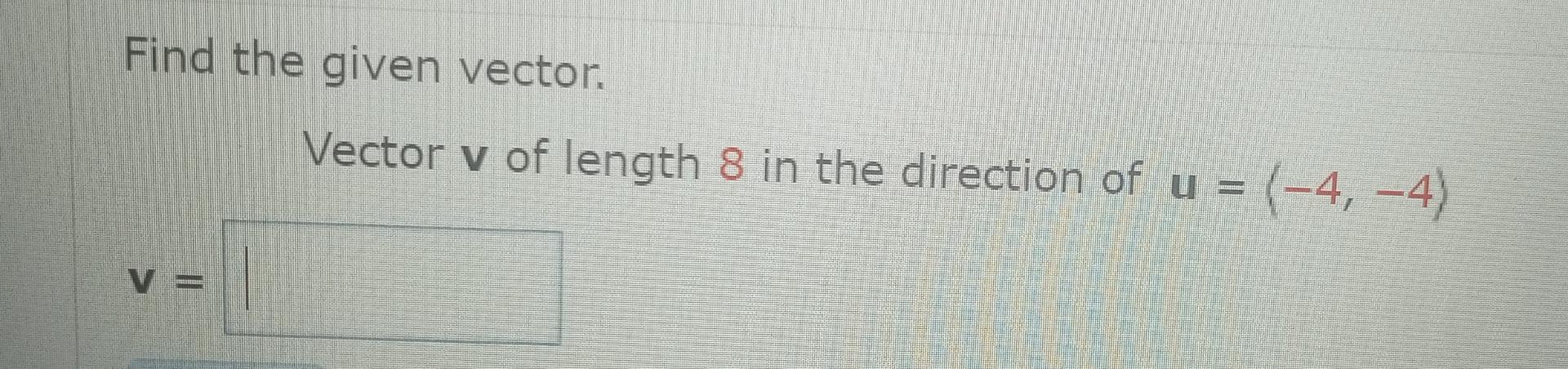 Solved Find the given vector, Vector v of length 8 in the | Chegg.com