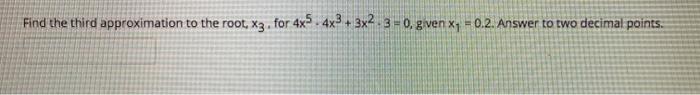 Solved Find the third approximation to the root, x3. for | Chegg.com