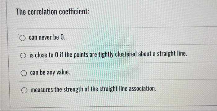 Solved The correlation coefficient: can never be 0 . is | Chegg.com