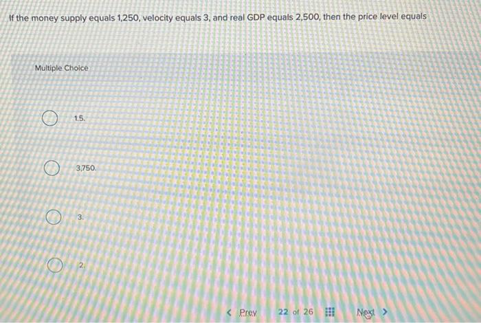 Solved If The Money Supply Equals 1 250 Velocity Equals 3 Chegg