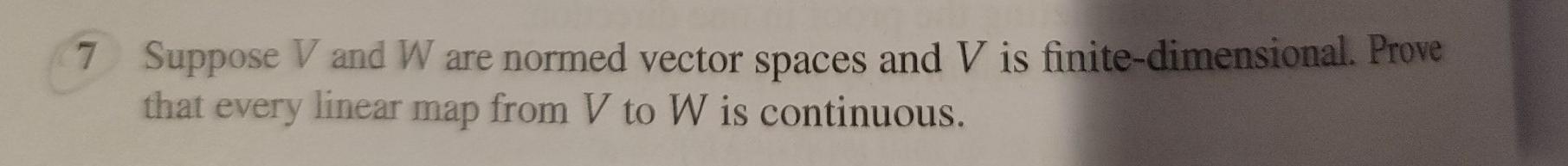 Solved 7 Suppose V and W are normed vector spaces and V is | Chegg.com