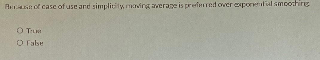 Solved Because of ease of use and simplicity, moving average | Chegg.com