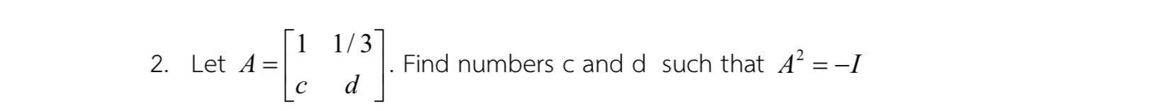 Solved Let A=[113cd]. ﻿Find numbers c ﻿and d ﻿such that | Chegg.com