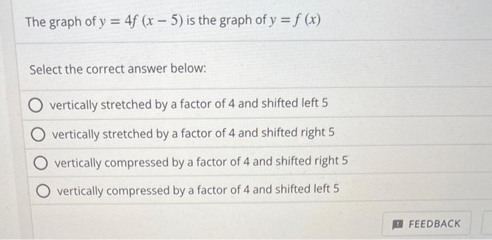 Solved The graph of y=4f(x−5) is the graph of y=f(x) Select | Chegg.com