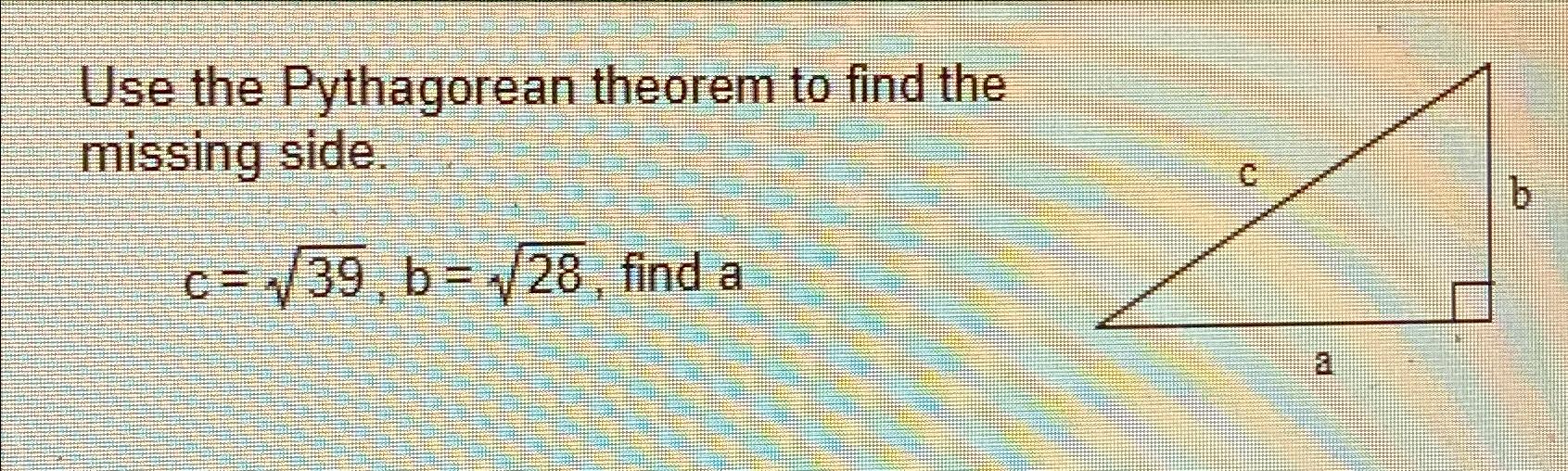 Solved Use the Pythagorean theorem to find the missing | Chegg.com