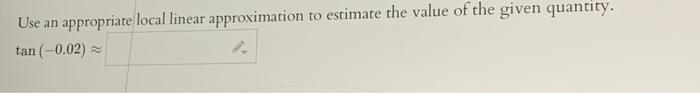 Solved Use an appropriate local linear approximation to | Chegg.com
