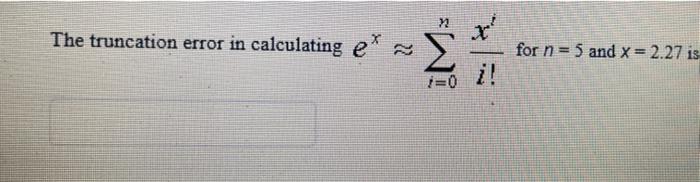 Solved The truncation error in calculating e* Σ for n = 5 | Chegg.com