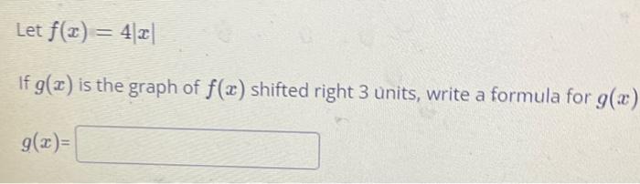 Solved Let f(x)=4∣x∣ If g(x) is the graph of f(x) shifted | Chegg.com