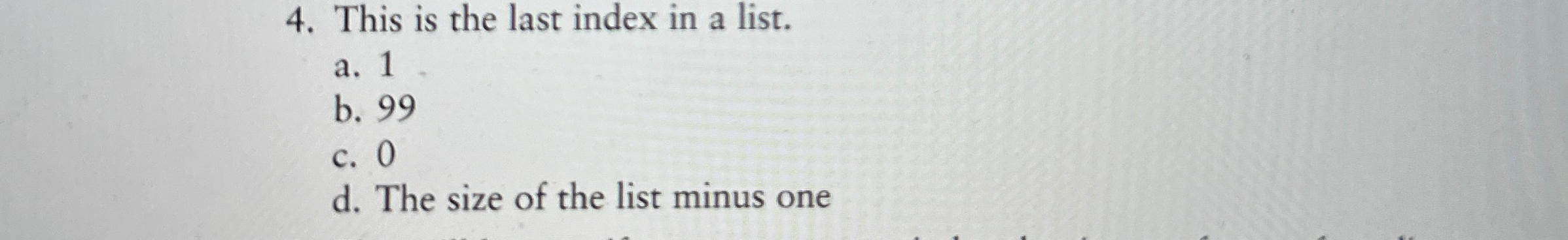 Solved This is the last index in a list.a. 1b. 99c. 0d. ﻿The | Chegg.com