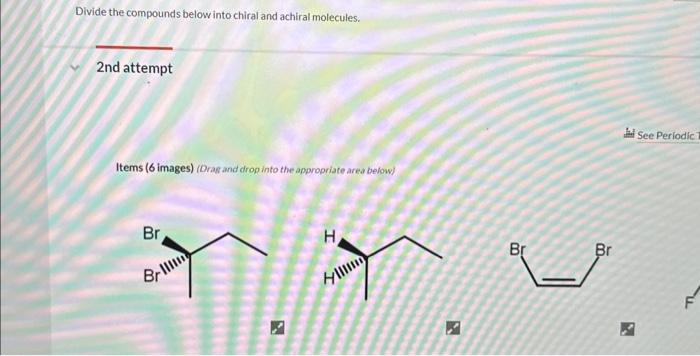 Solved Divide The Compounds Below Into Chiral And Achiral