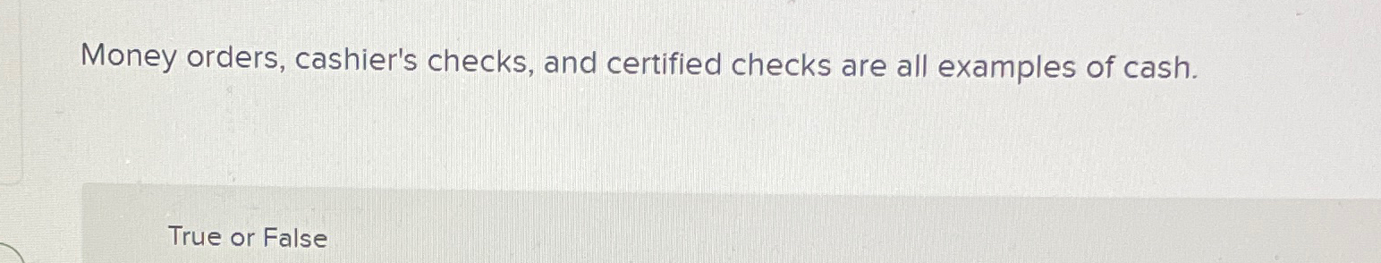 Solved Money orders, cashier's checks, and certified checks | Chegg.com