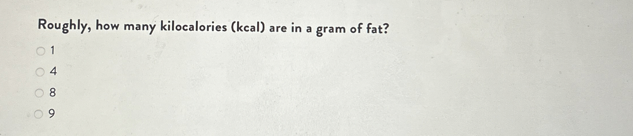 Solved Roughly, how many kilocalories (kcal) ﻿are in a gram | Chegg.com