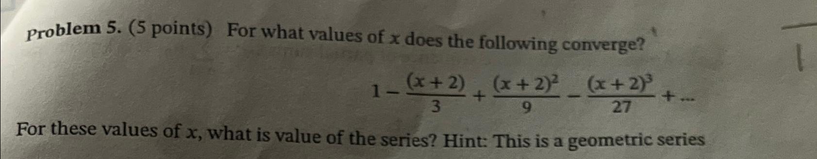 Solved problem 5. ( 5 ﻿points) ﻿For what values of x ﻿does | Chegg.com